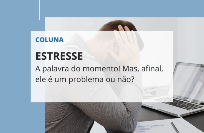 Estresse: a palavra do momento! Mas, afinal, ele é um problema ou não ...